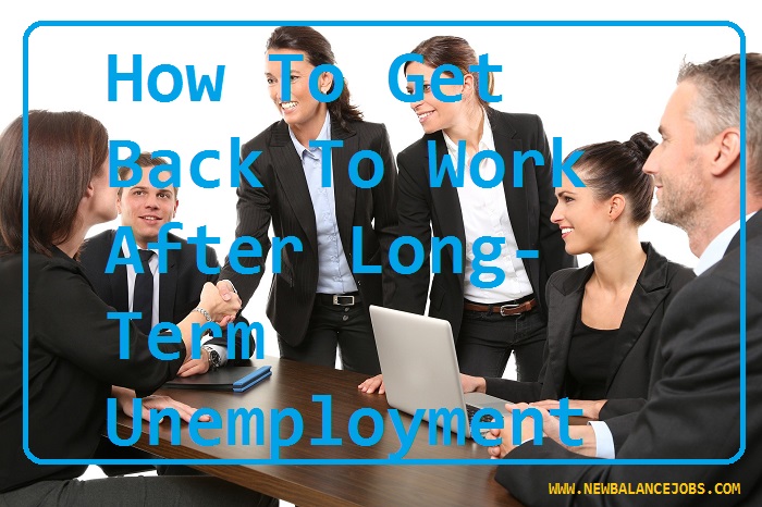 How To Get Back To Work After Long-Term Unemployment • NewBalancejobs