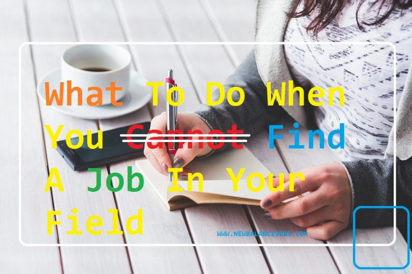 What To Do When You Cannot Find A Job In Your Field • NewBalancejobs